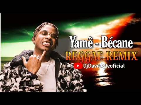 ⚪YAMÊ - BÉCANE 🎶 VERSÃO REGGAE REMIX🇯🇲 LANÇAMENTO 2024 ...
