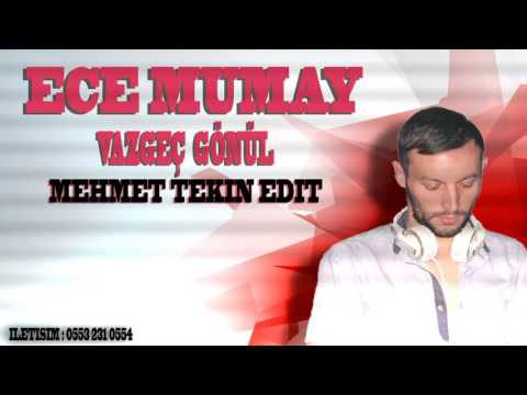 ECE MUMAY   VAZGEÇ GÖNÜL MEHMET TEKİN REMİX
