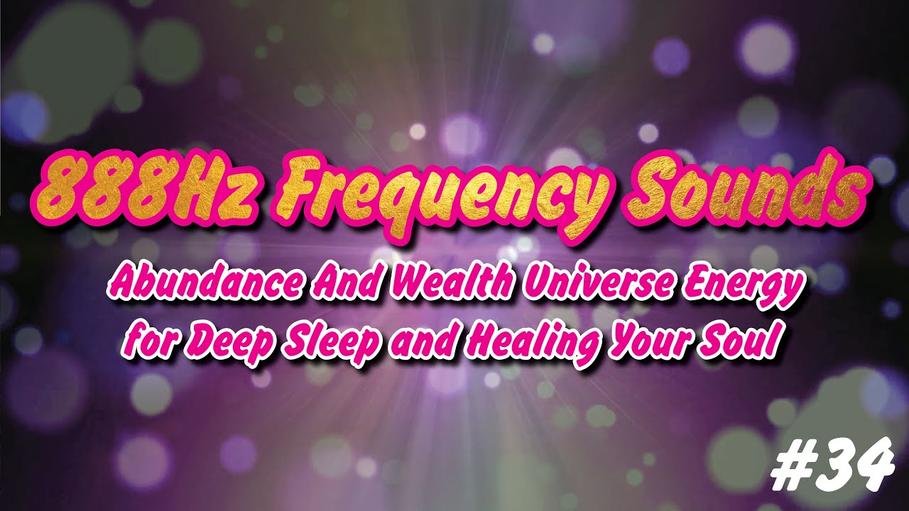 888Hz Sounds : Abundance And Wealth : Universe Energy for Deep Sleep ...