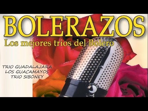Bolerazos - Los mejores tríos del bolero (Los Guacamayos, Trío Siboney ...