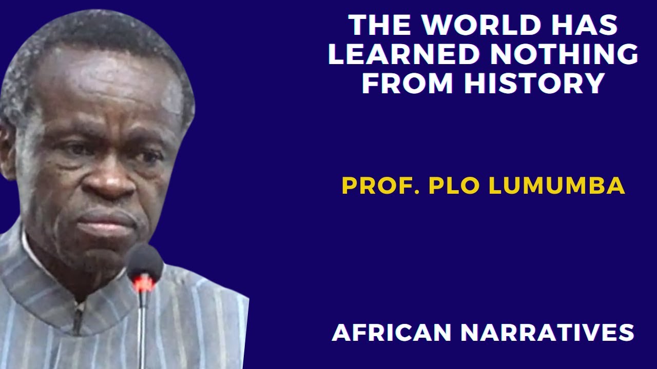The World Has Learned Nothing From History | Professor PLO Lumumba ...