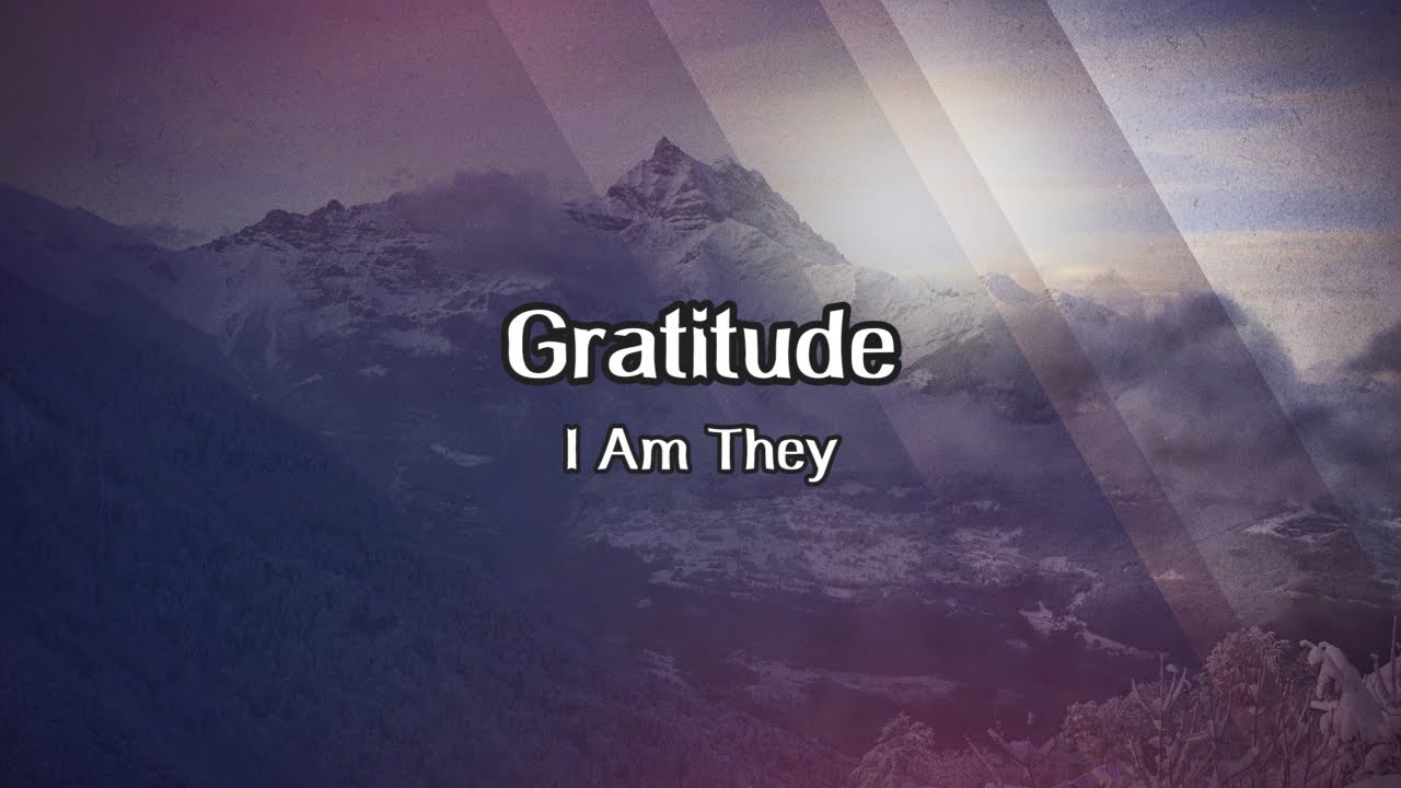 Gratitude - Lyric Video - I Am They - YouTube
