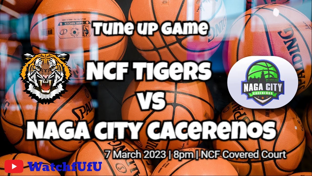 NCF Tigers vs Naga | Tune-Up Game - YouTube