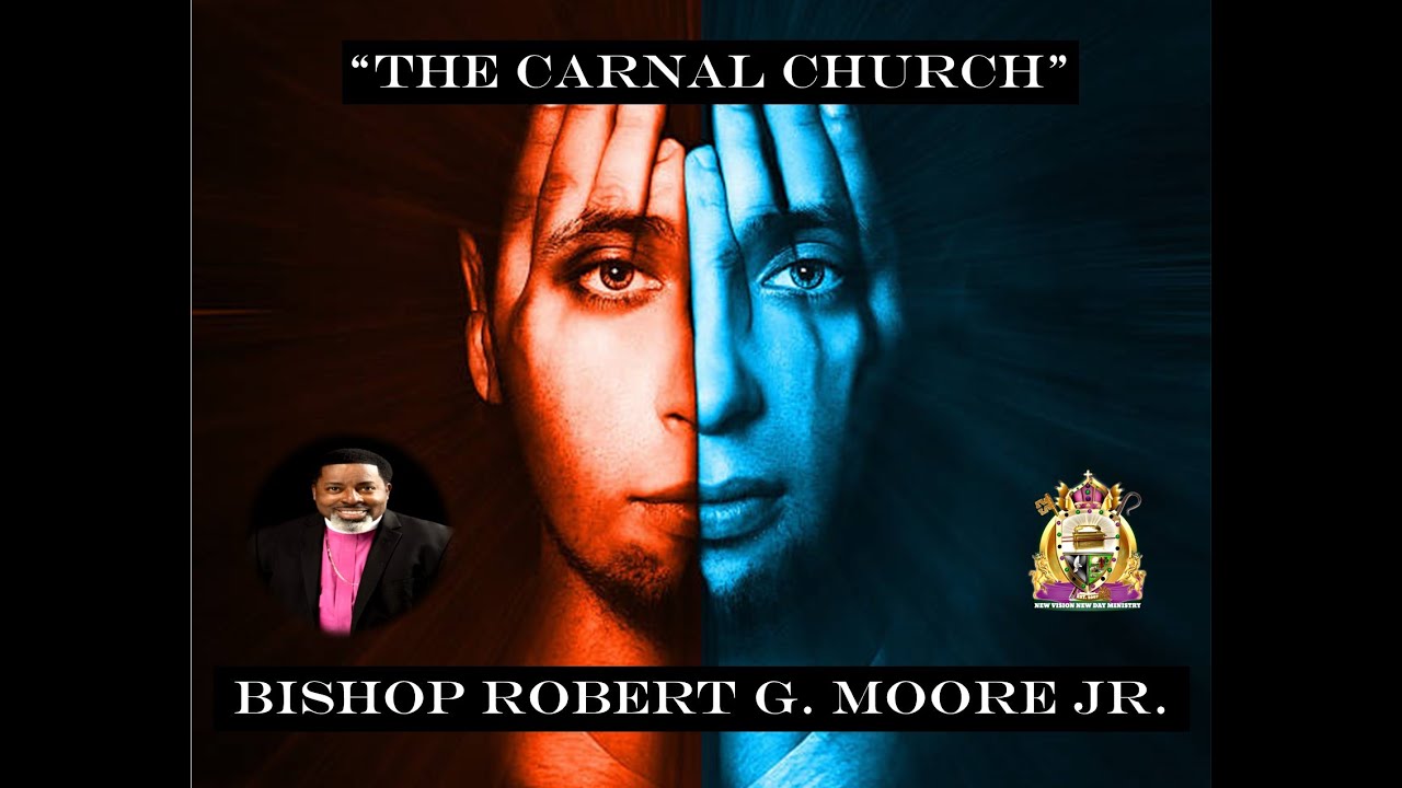 The Carnal Church / Bishop Robert G. Moore Jr. Sr. Pastor Of New Vision ...