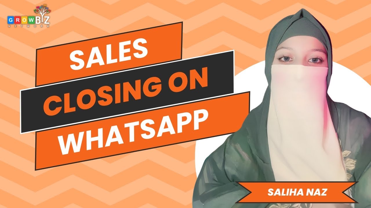 Mastering Dealing & Closing On Whatsapp | Saliha Naz | GrowBizNetwork ...