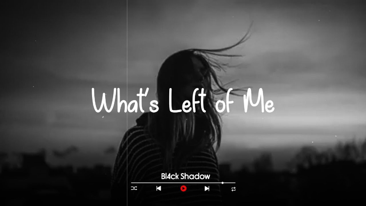 What’s Left of Me - ♫ Sad songs for broken hearts [Playlist] - YouTube