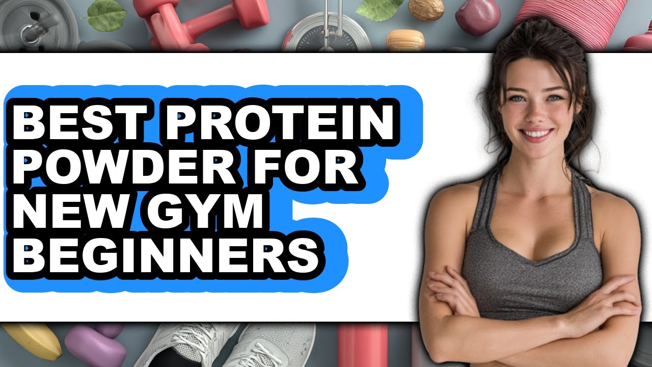 Best Protein Powder for New Gym Beginners - Full Guide - YouTube