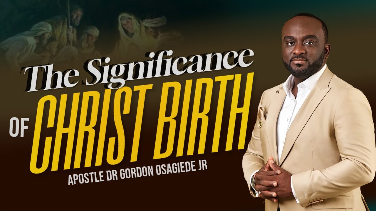 The SIGNIFICANT of the Birth of JESUS CHRIST - Apostle Dr Gordon ...
