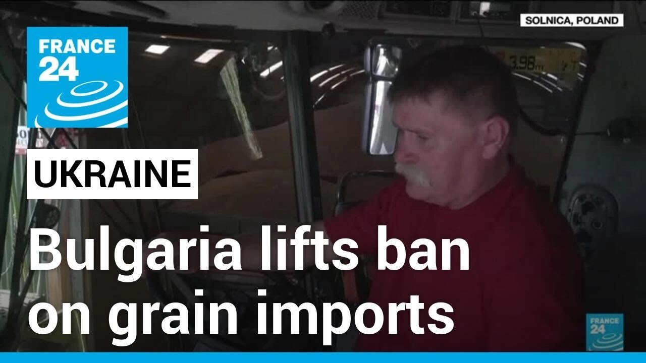 Bulgaria lifts ban on Ukraine grain imports • FRANCE 24 English - YouTube