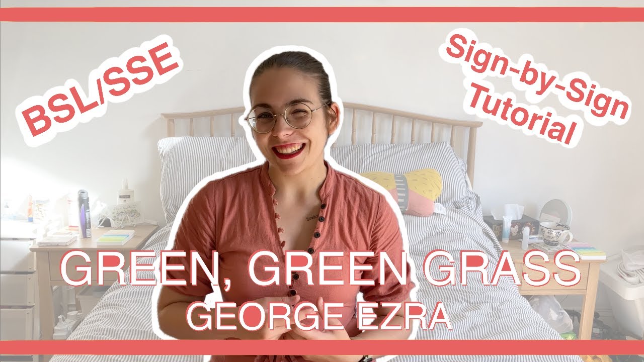 "Green, Green Grass" by George Ezra (BSL/SSE Sign-by-Sign Tutorial ...