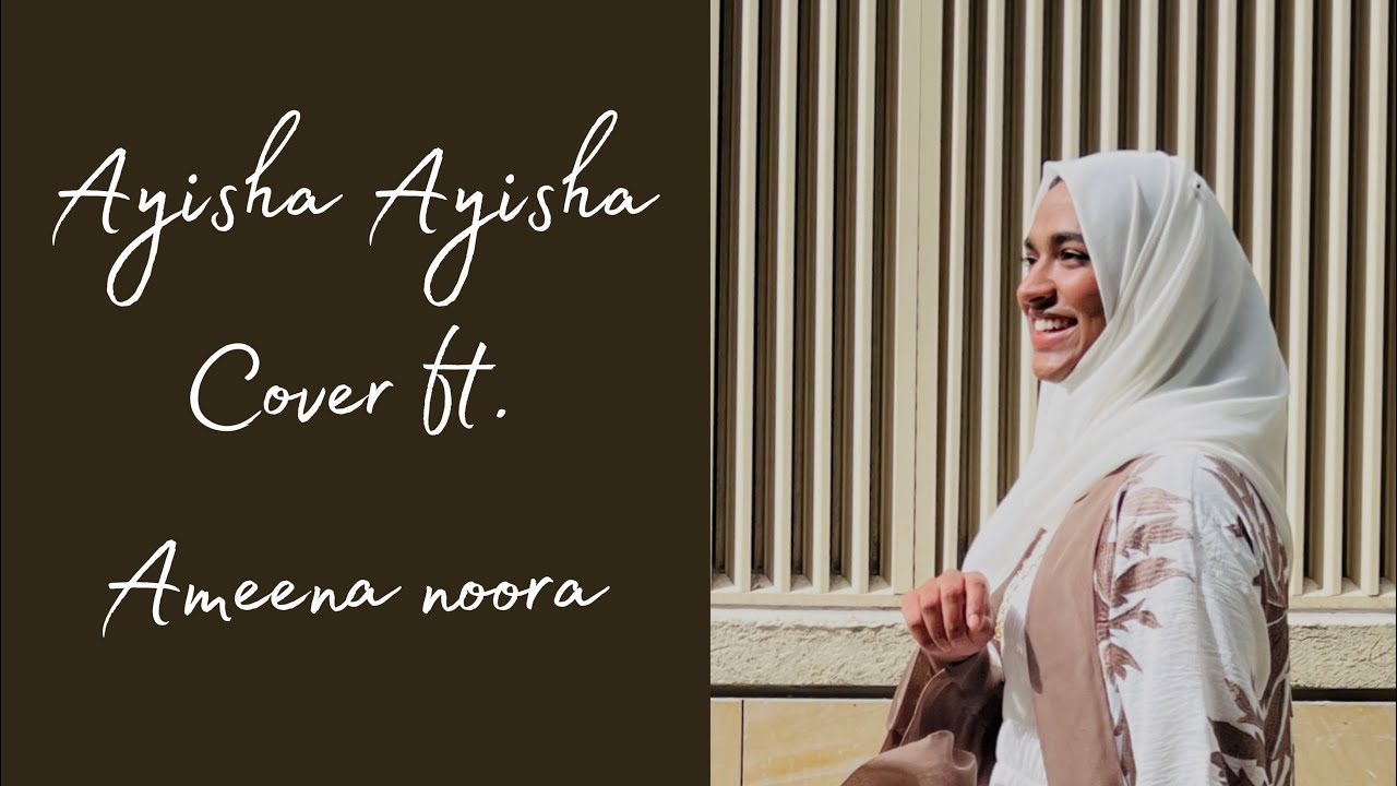 Ayisha Ayisha | Ayishe movie cover song ft. Ameena Noora - YouTube