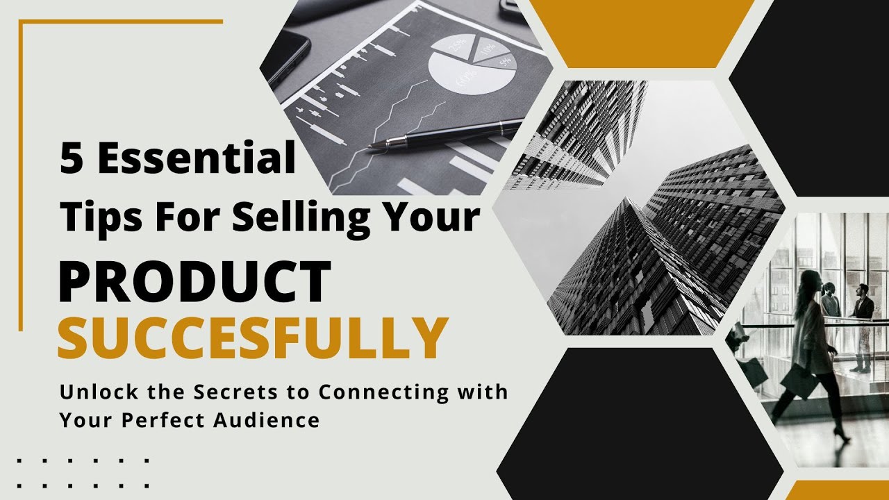 5 Essential Tips for Selling Your Product Successfully | Unlock the ...