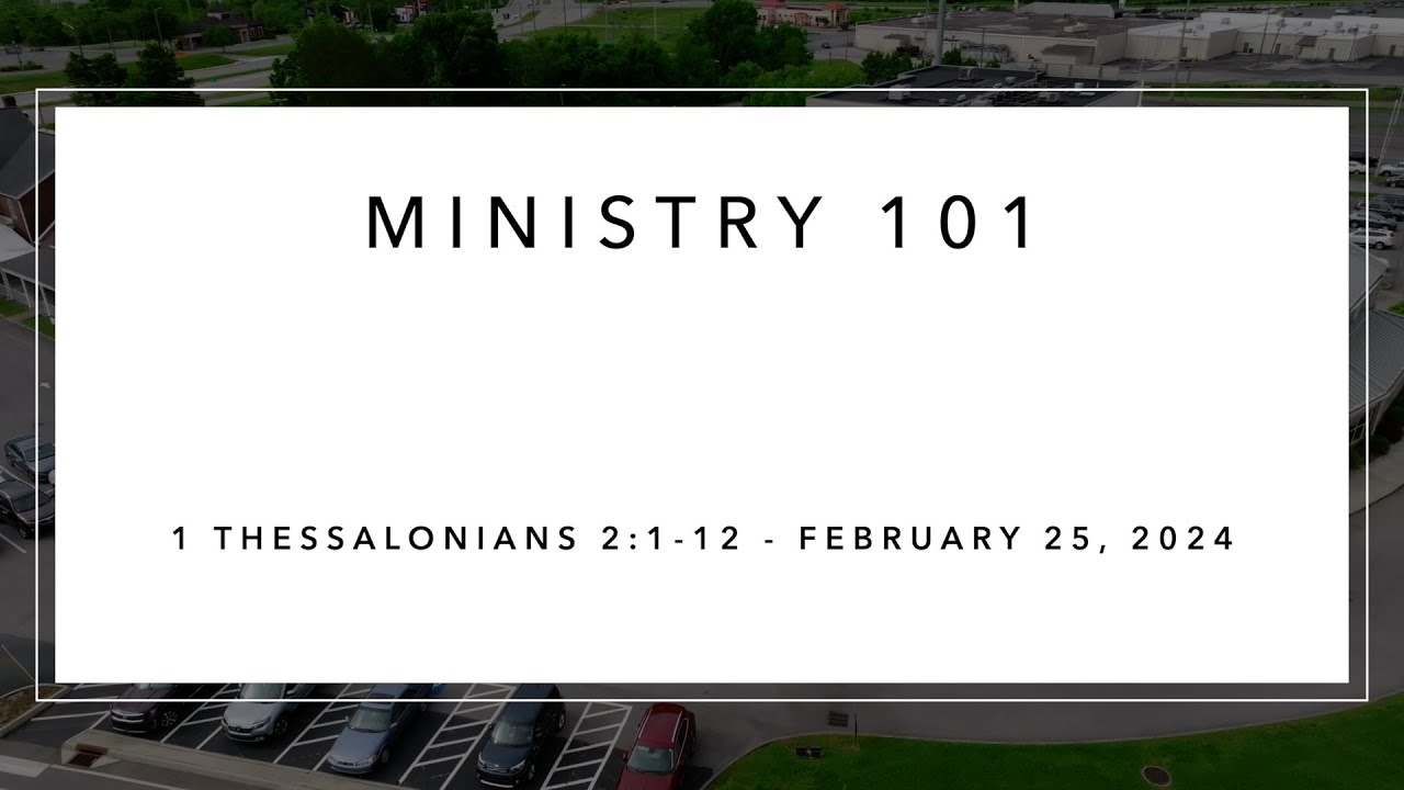 Sunday Service - February 25, 2024 - Ministry 101 - 1 Thessalonians 2:1 ...
