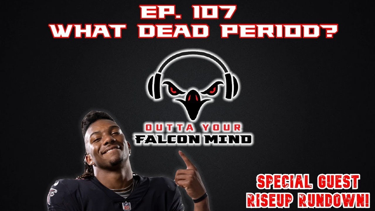 Ep. 107 What Dead Period? Atlanta Falcons Talk with Special Guest ...