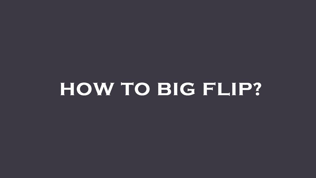 How to big flip? - YouTube