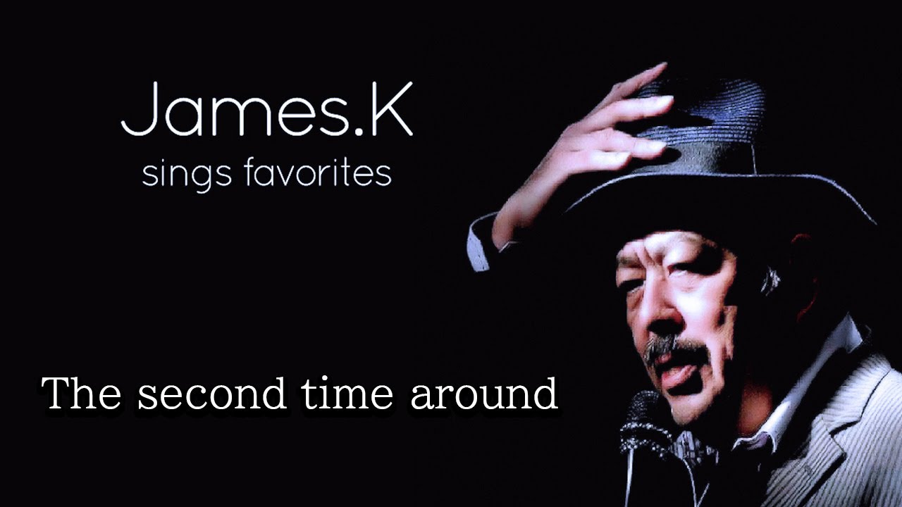The second time around - The vocalist James.K sings ! - YouTube