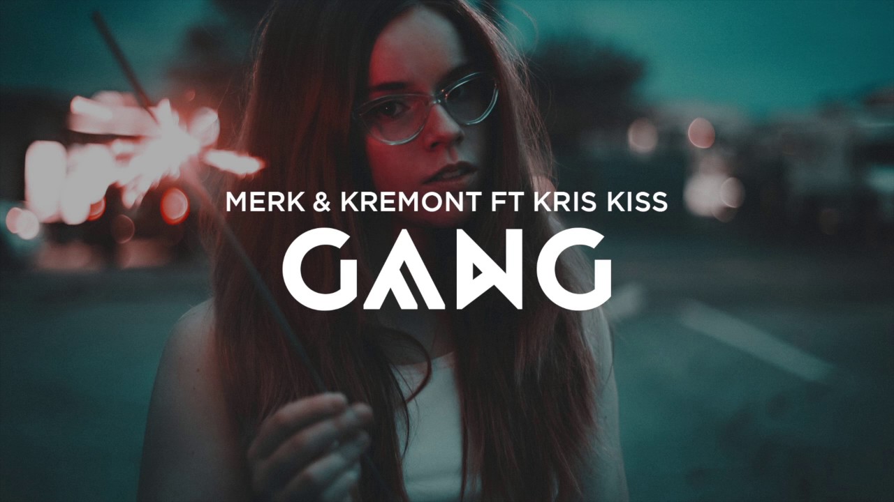 Merk And Kremont Gang Ft Kris Kiss Youtube