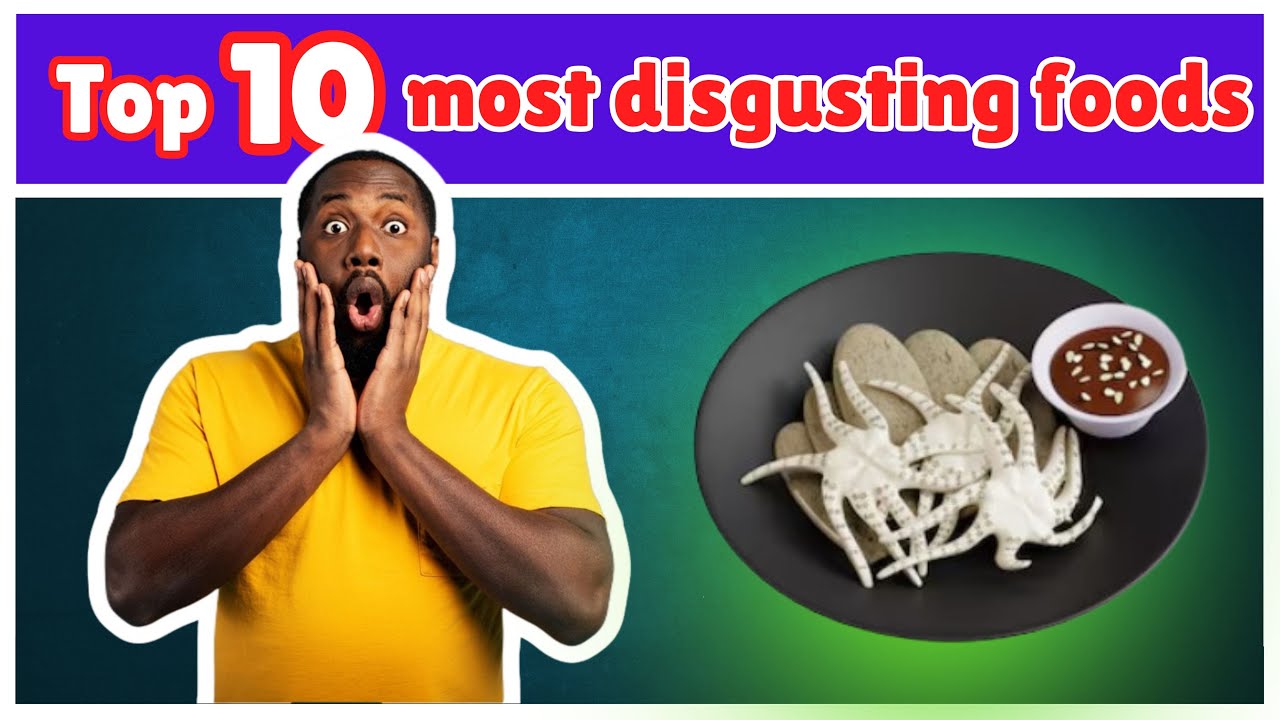 Top 10 Most DISGUSTING Foods In The World #disgustingfood # ...