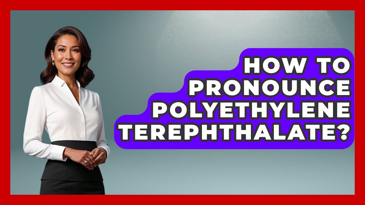 How To Pronounce Polyethylene Terephthalate? - Chemistry For Everyone ...