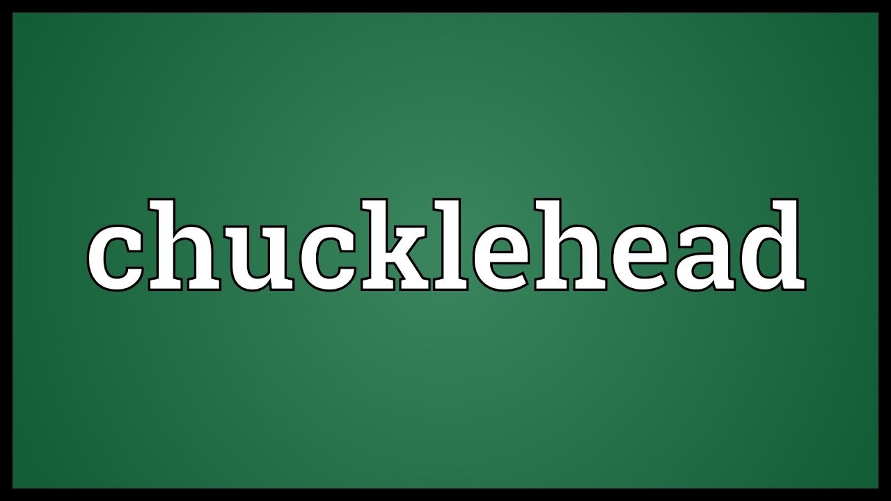 Chucklehead Meaning - YouTube