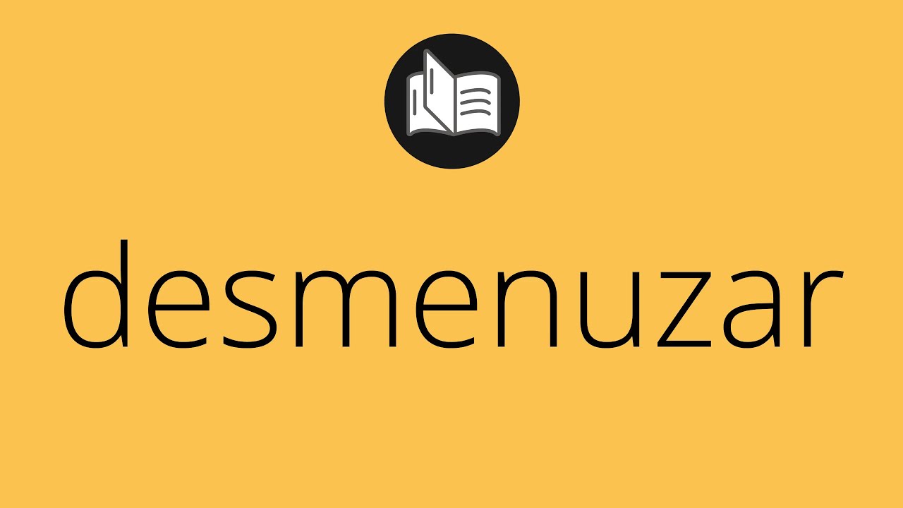 Que significa DESMENUZAR • desmenuzar SIGNIFICADO • desmenuzar ...