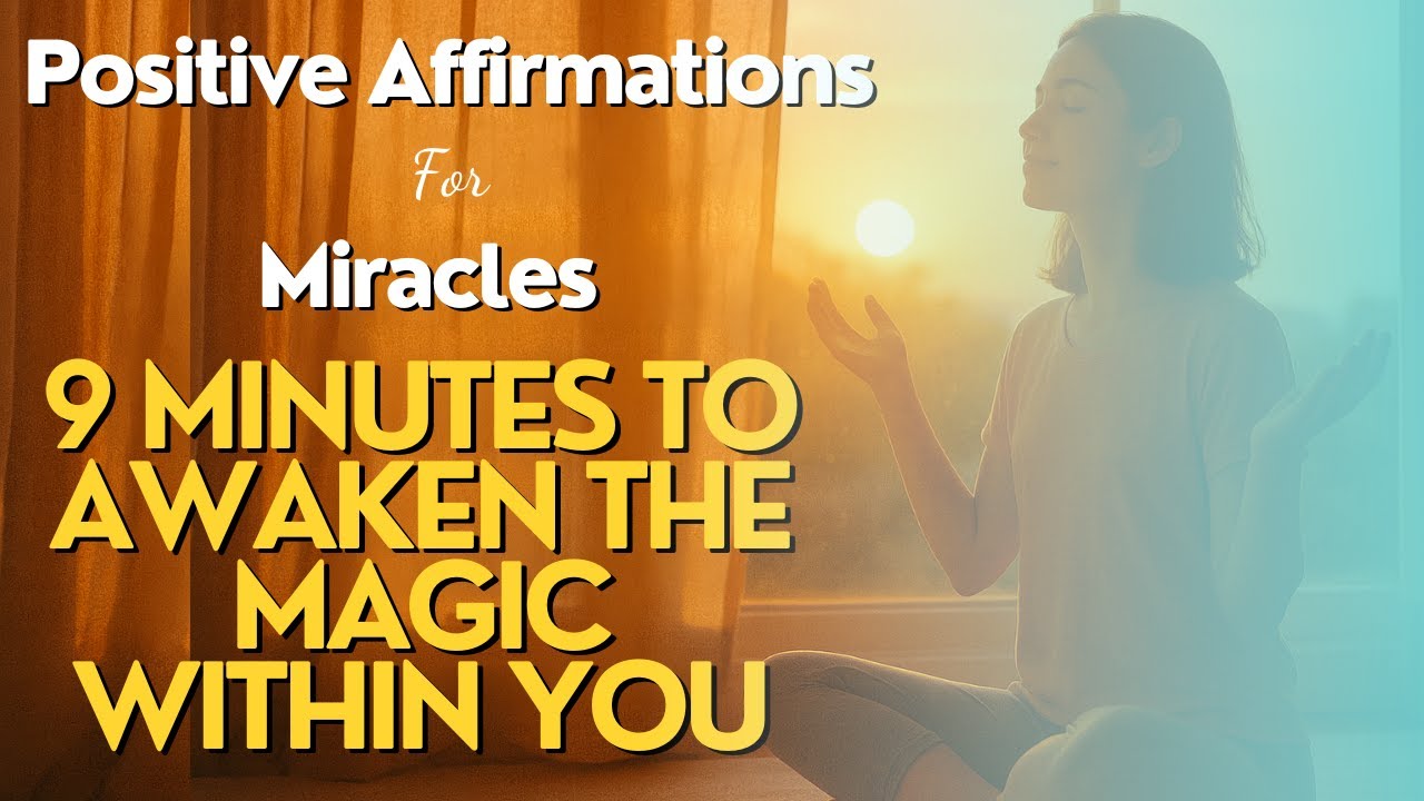 Powerful Positive Affirmations for Miracles | 9 Minutes to Awaken the ...
