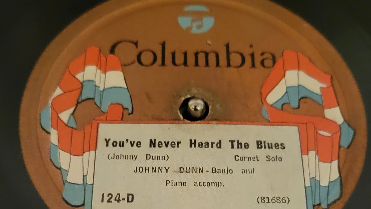 "You've Never Heard The Blues" Johnny Dunn circa 1925 Columbia 124-D ...