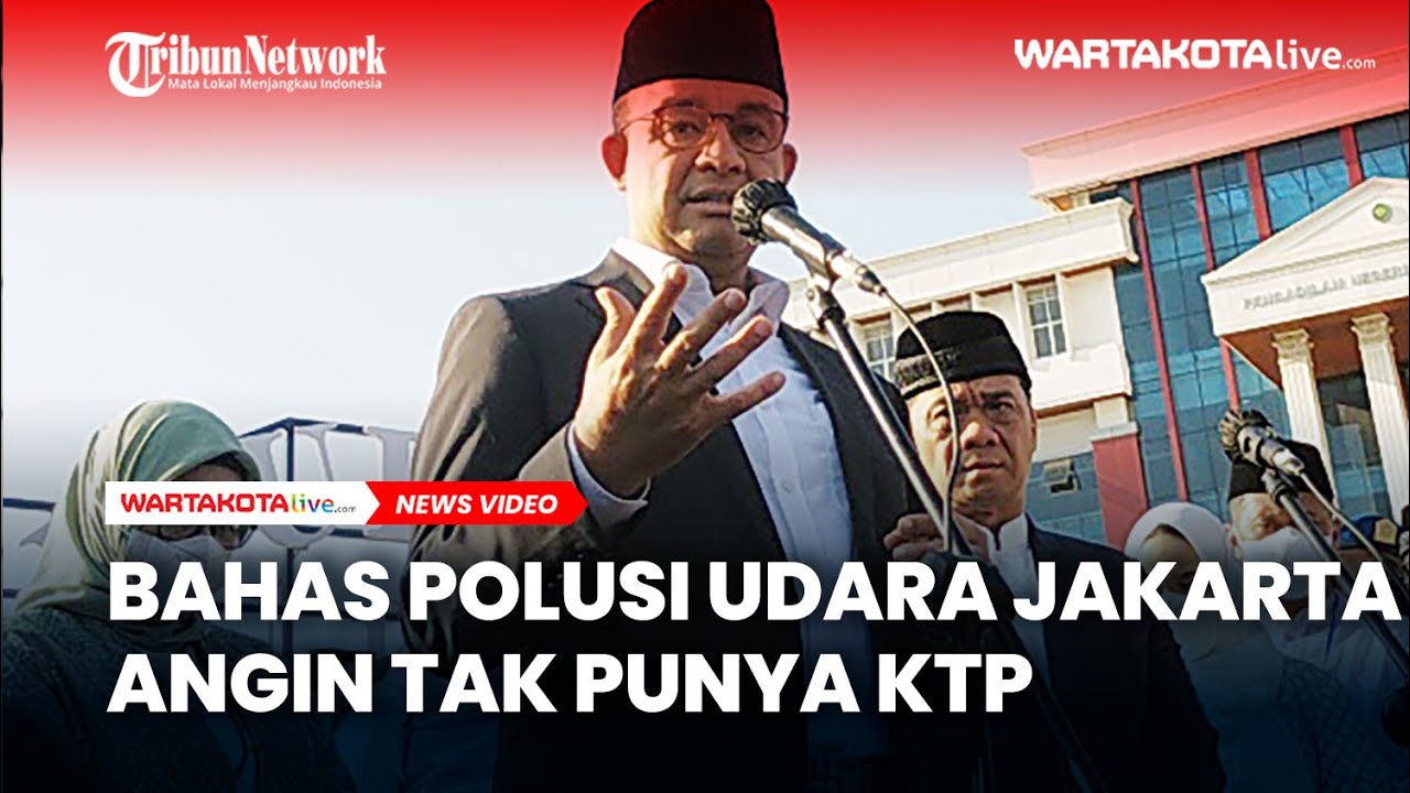 Bahas Polusi Udara Jakarta, Anies Baswedan Sebut Angin Tak Punya KTP ...