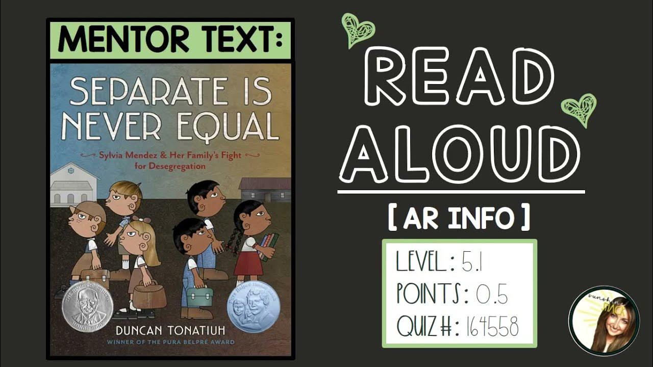 Mentor Text: Separate is Never Equal - by Duncan Tonatiuh (Read Aloud ...