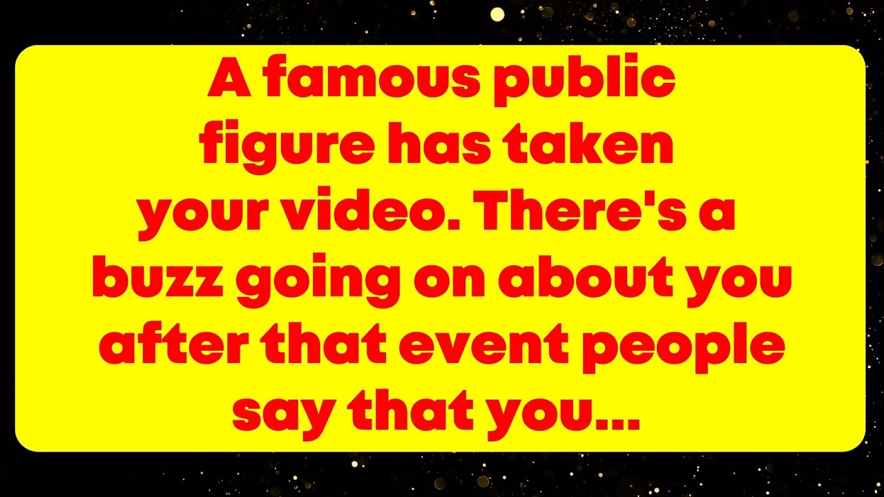 A famous public figure has taken your video. There's a buzz going on ...