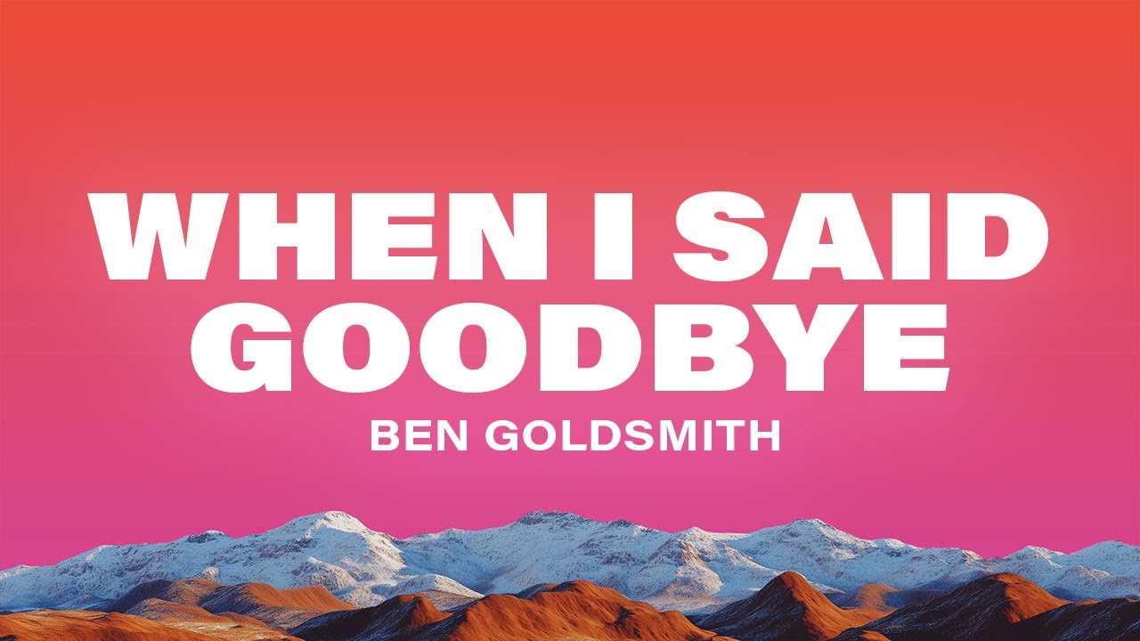 Ben Goldsmith - When I Said Goodbye (Lyrics) - YouTube