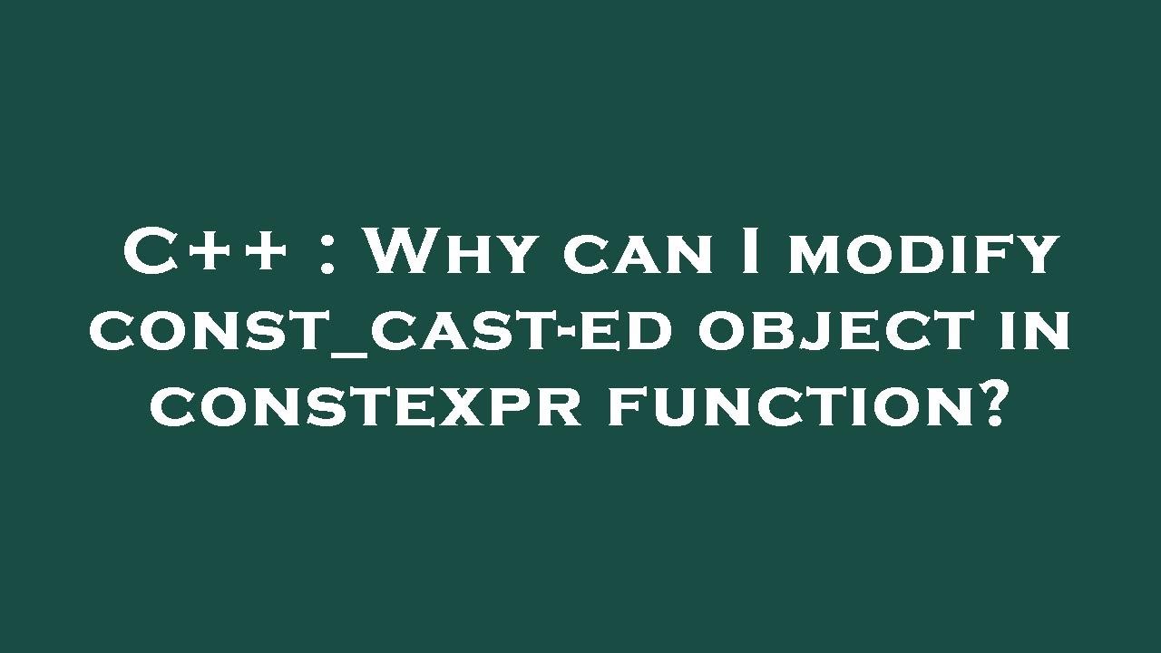 C Why Can I Modify Constcast Ed Object In Constexpr Function 6480
