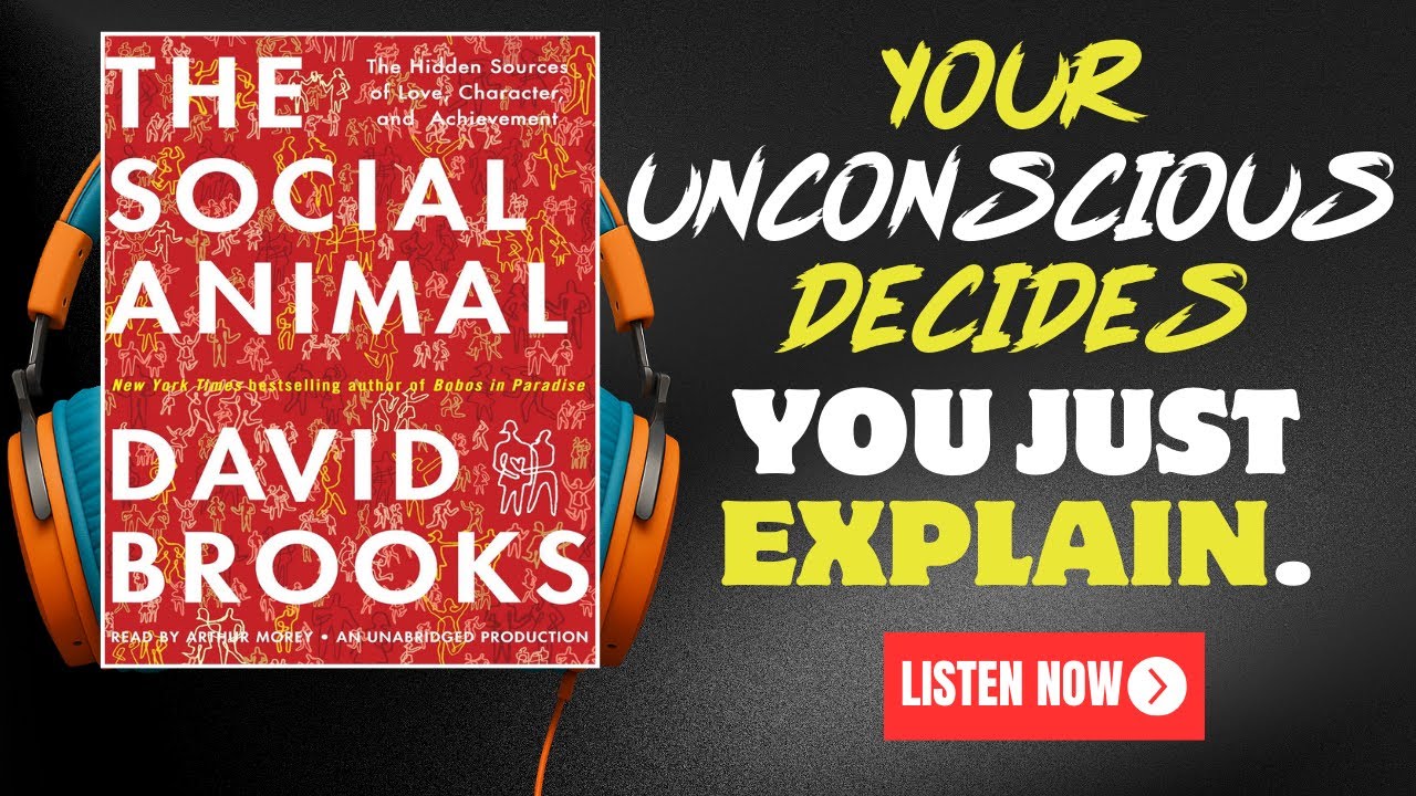 The Social Animal – David Brooks | YOUR UNCONSCIOUS DECIDES, YOU JUST ...