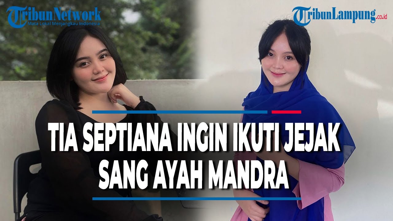 Tia Septiana Ingin Ikuti Jejak Sang Ayah Mandra Terjun ke Dunia Hiburan ...