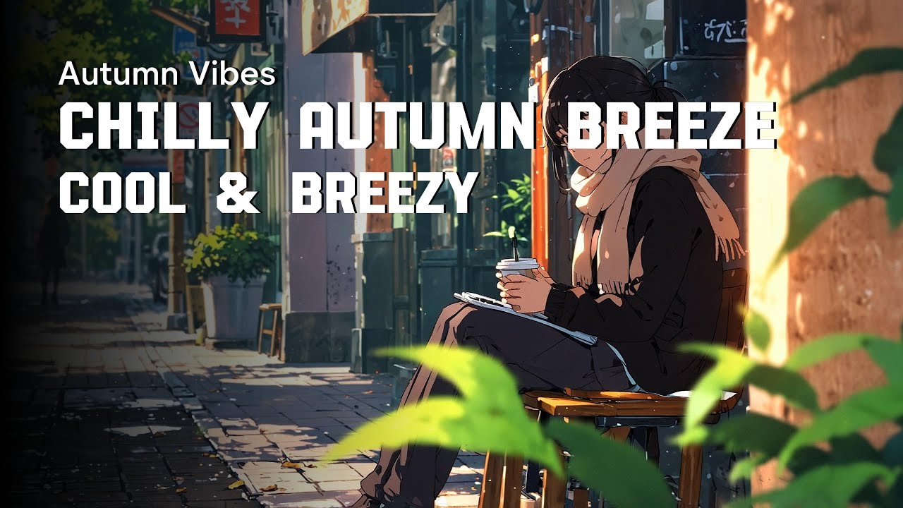 Chilly Autumn Breeze | Cool & Breezy Lo-Fi Hiphop | Perfect for a Chilly Autumn Day - YouTube