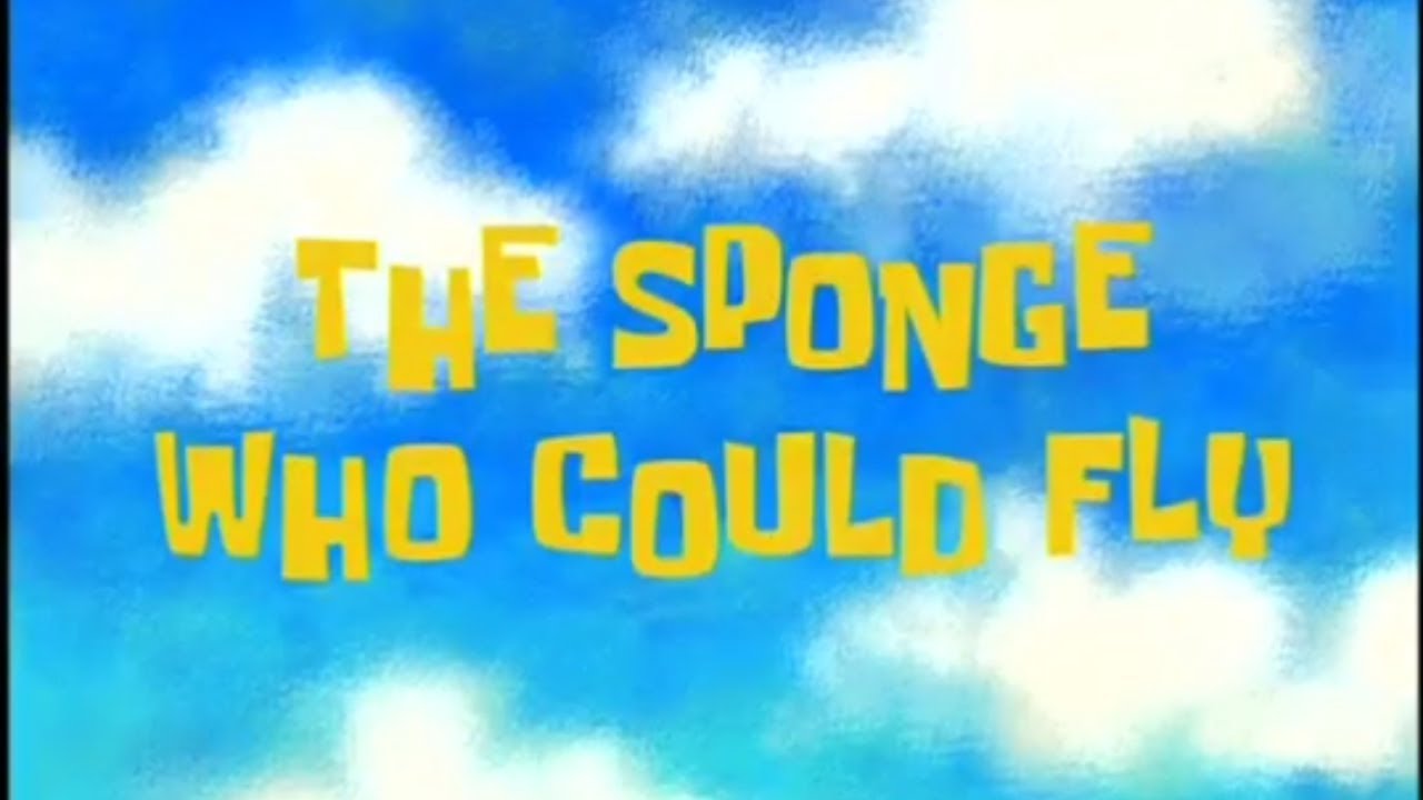 "The Sponge Who Could Fly" Title Card - YouTube