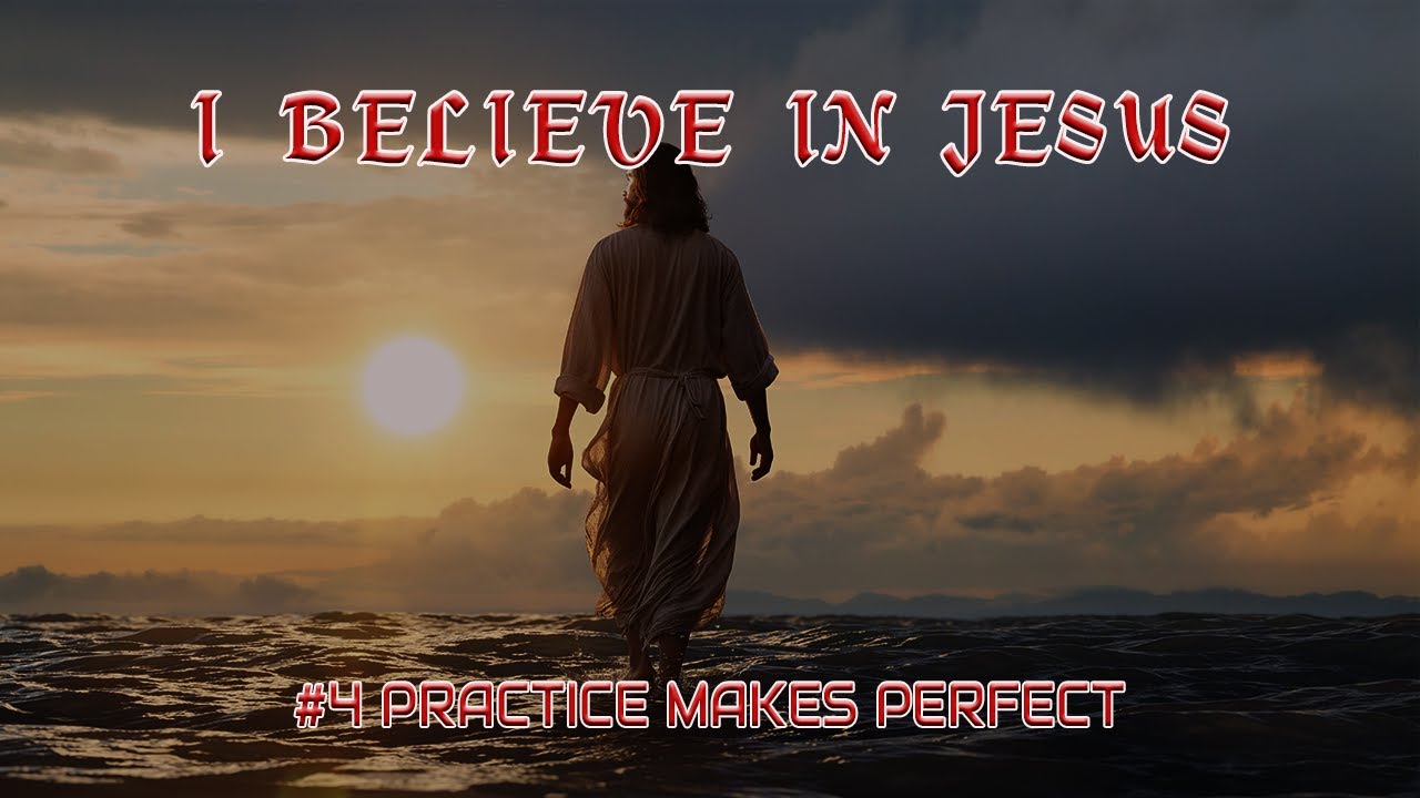 I Believe in Jesus - #4 Practice Makes Perfect - YouTube