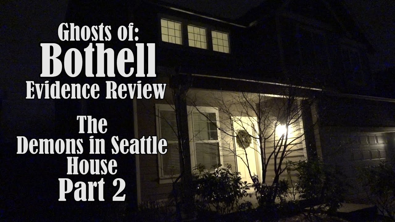 Ghosts of Bothell: The Demons in Seattle House Part 2 - YouTube