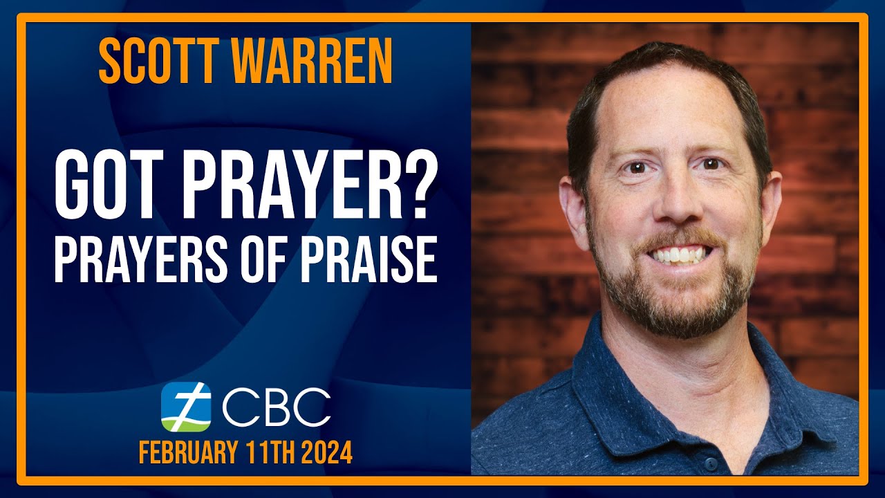 Got Prayer? Prayers of Praise - Scott Warren - February 11th 2024 - YouTube