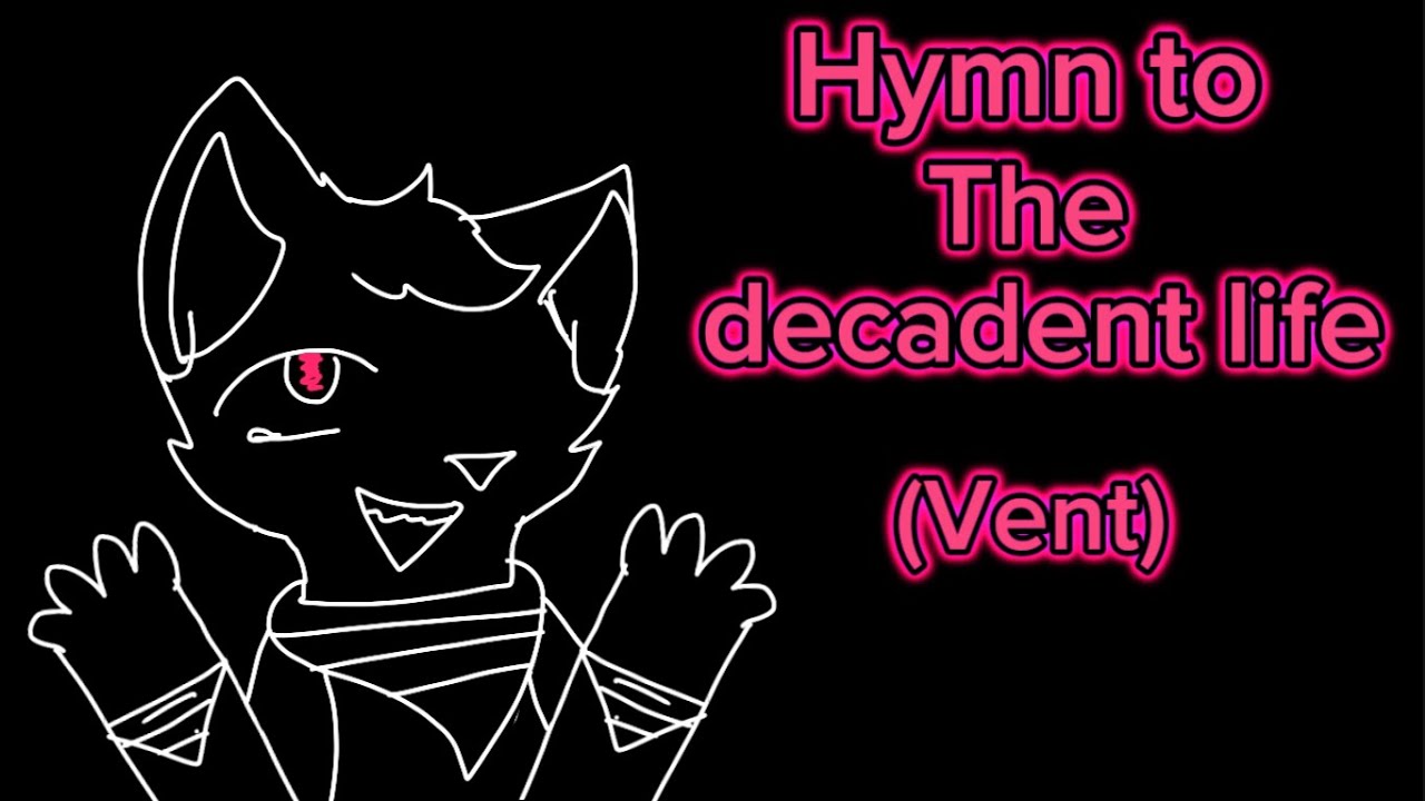 Hymn to the decadent life (vent) - YouTube