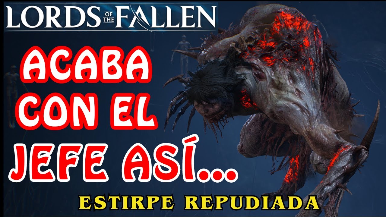 LORDS OF THE FALLEN (2023) | Cómo derrotar ESTIRPE REPUDIADA - YouTube