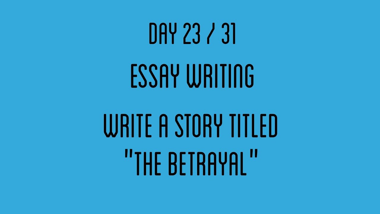 Write a story titled "The Betrayal" | Day 23/31| Essay Writing - YouTube