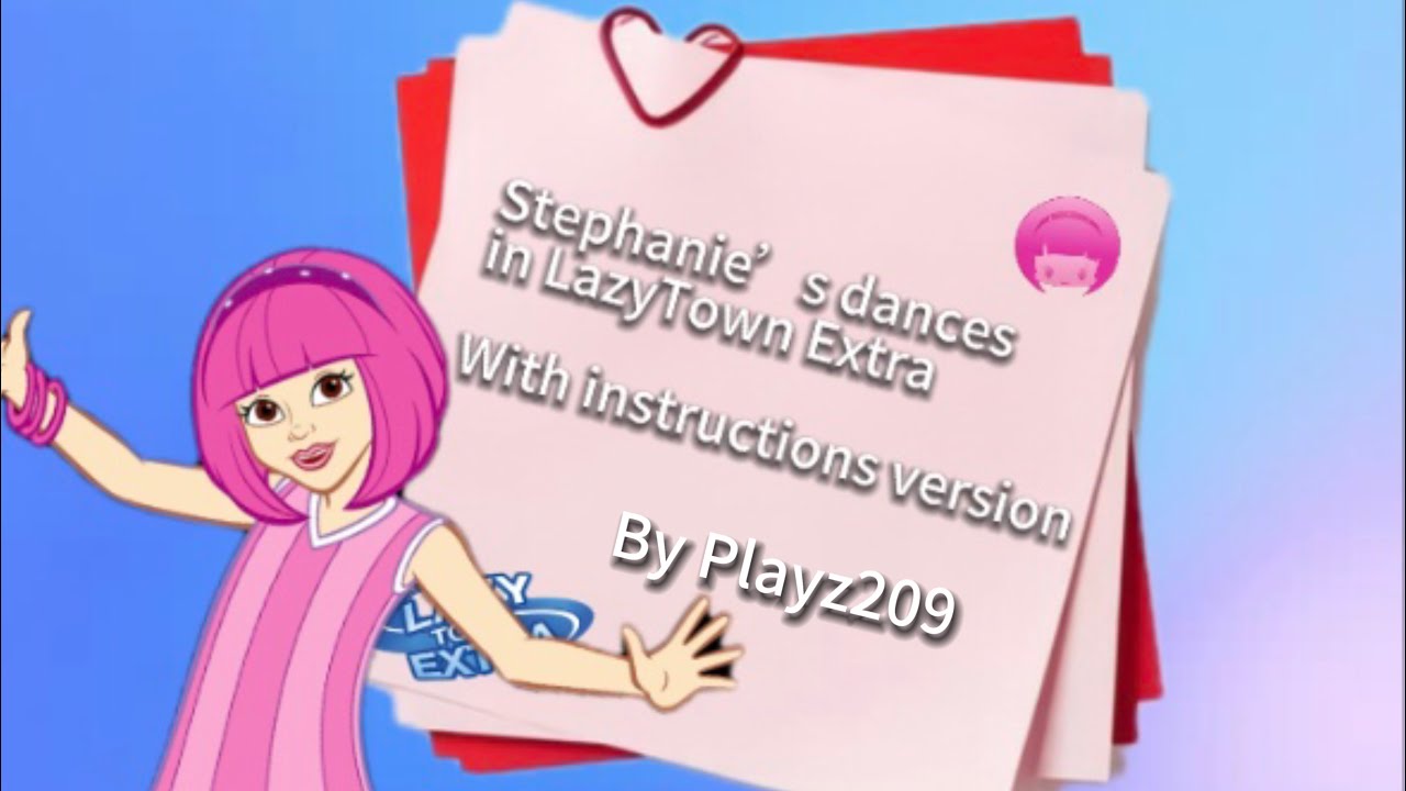LazyTown - All The Stephanie Dances From LT Extra - YouTube