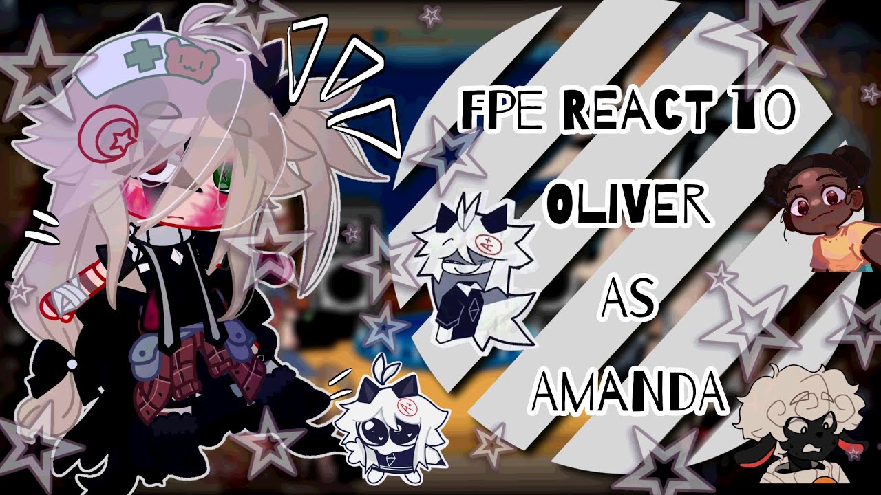 Fpe react to Oliver as Amanda ||my au|| part 1/1 (no part 2) - YouTube