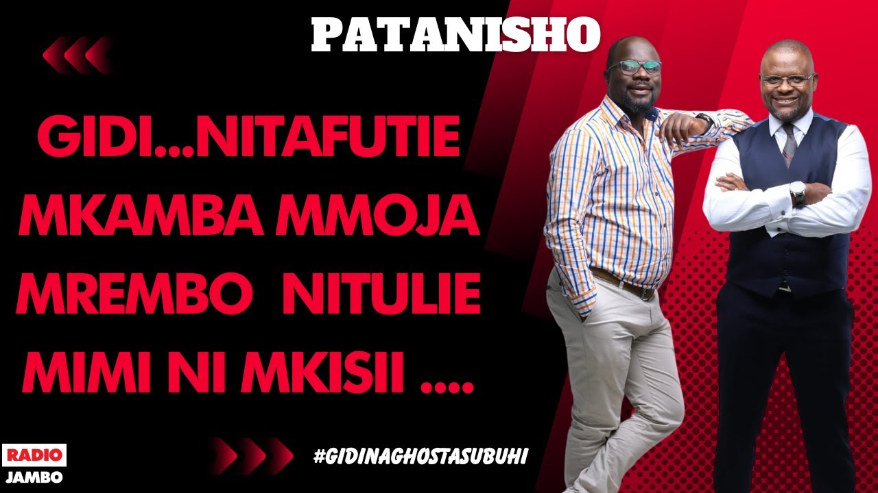 PATANISHO : GIDI...NITAFUTIE MKAMBA MMOJA MREMBO NITULIE MIMI NI MKISII ...