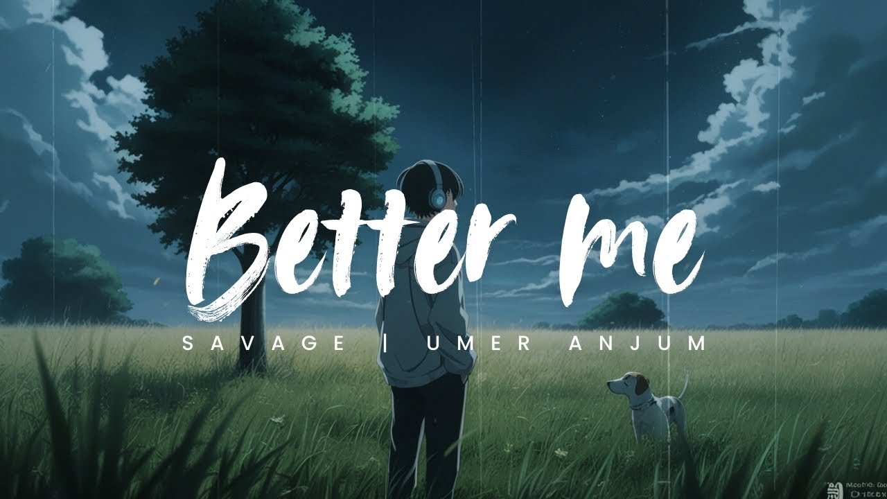 Better Me ft Umer Anjum x Savage | Slowed & Reverb Lofi | Urdu Hip Hop ...