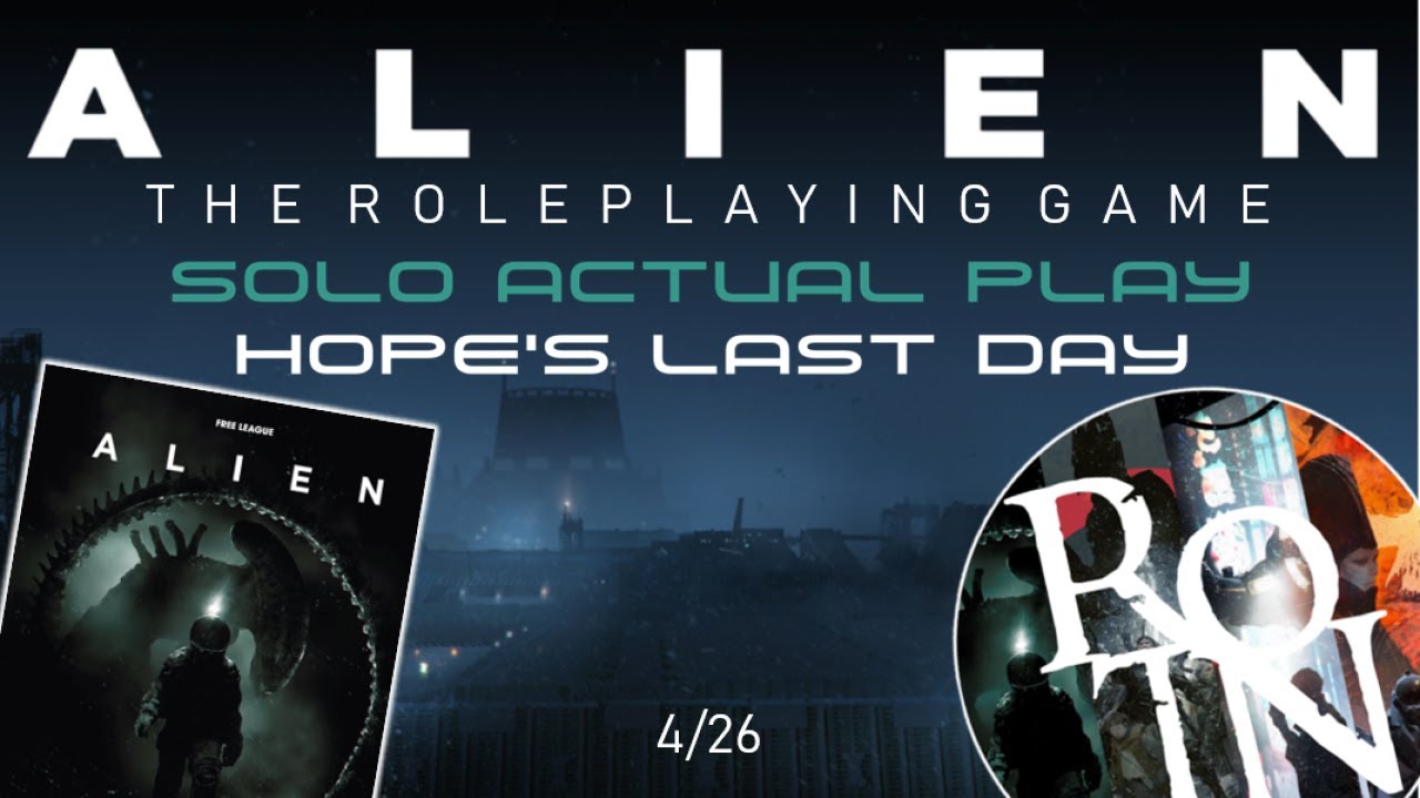 ALIEN The Roleplaying Game - Solo Actual Play - HOPE'S LAST DAY - Alien ...