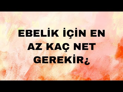 EBELİK KAZANMAK İÇİN KAÇ NET GEREKİR? GİREN SON KİŞİNİN NETLERİ VE SIRALAMALARI (YÖK ATLAS) #YKS2021