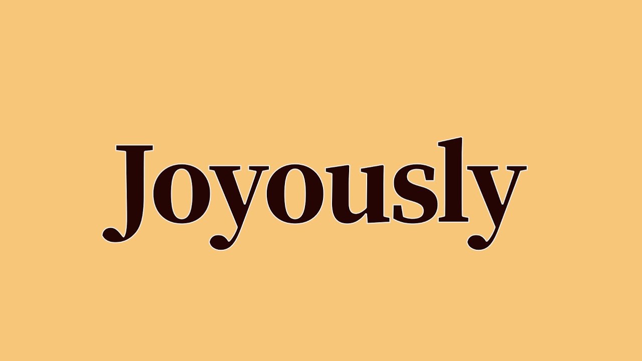 Joyously Meaning and Definition - YouTube