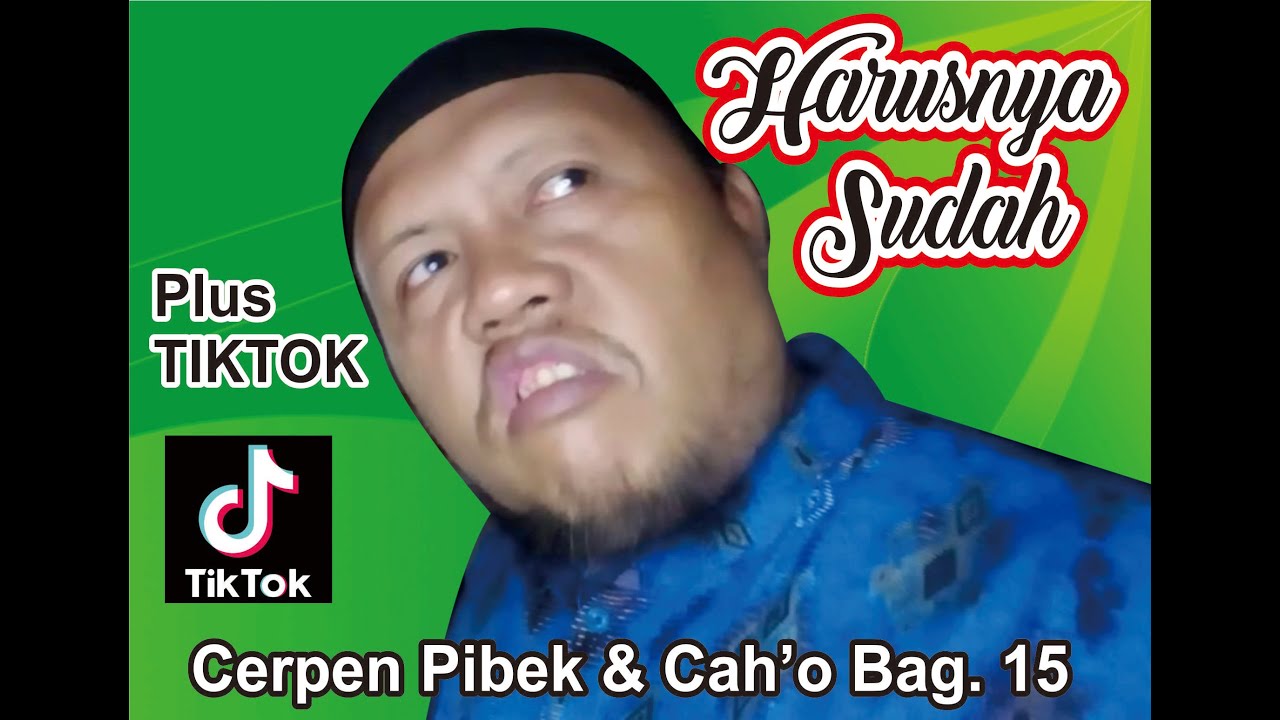 HARUSNYA SUDAH - CERPEN PIBEK & CAH'O - BAG. 15 - YouTube